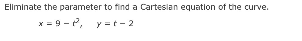 Solved Eliminate the parameter to find a Cartesian equation | Chegg.com