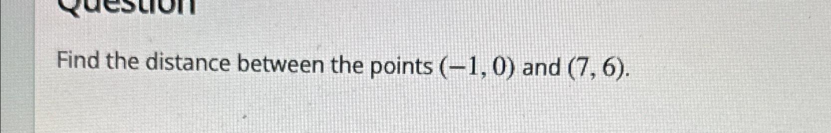 Solved Find the distance between the points (-1,0) ﻿and | Chegg.com