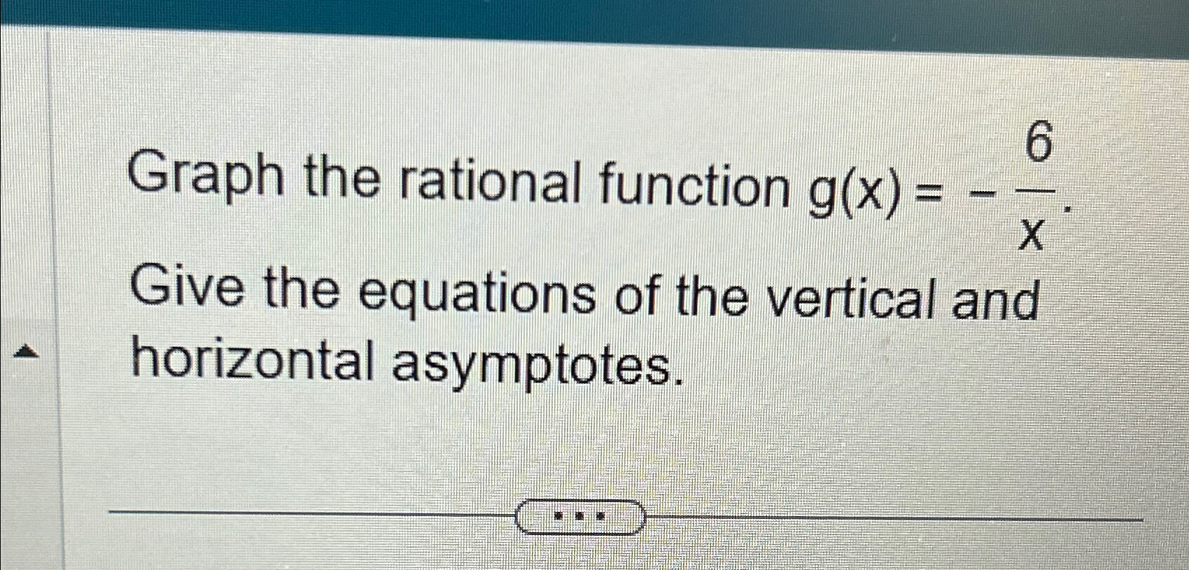 Solved Graph the rational function g(x)=-6x. ﻿Give the | Chegg.com