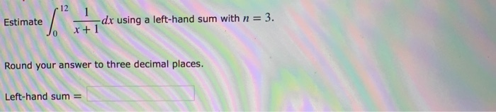 Solved Estimate 121 J. x+2" dx using a left-hand sum with n | Chegg.com