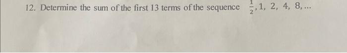 Solved 12. Determine the sum of the first 13 terms of the | Chegg.com