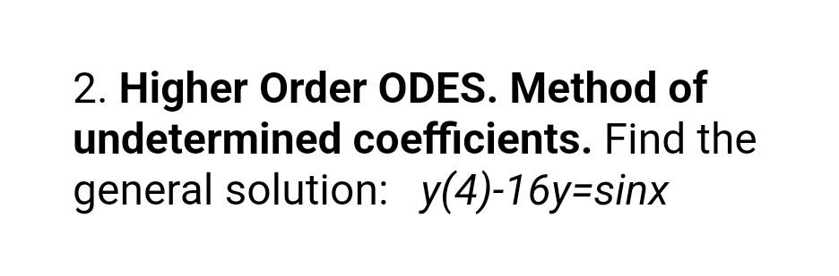 Solved 2. Higher Order ODES. Method of undetermined | Chegg.com Solved 2. Higher Order ODES. Method of undetermined | Chegg.com