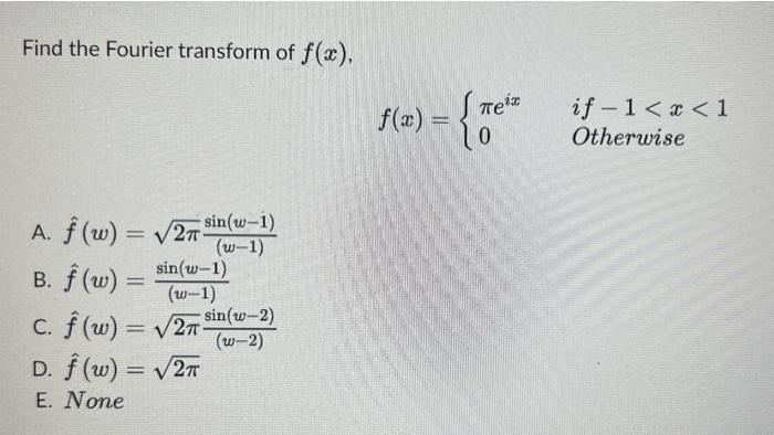 Solved Find the Fourier transform of f(x), f(x)={πeix0 if −1 | Chegg.com