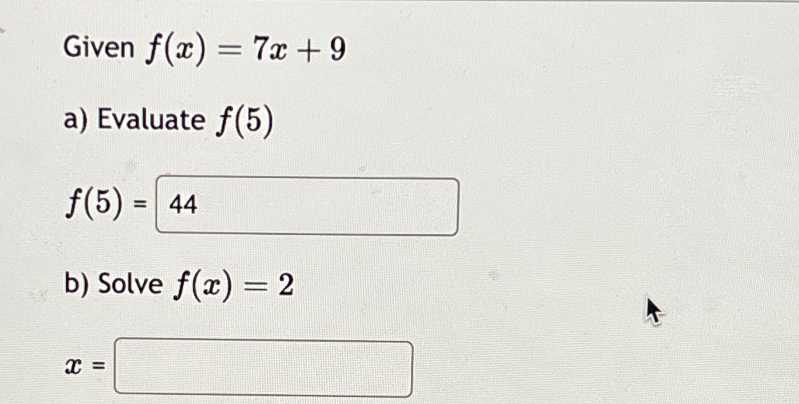 Solved Given f(x)=7x+9a) ﻿Evaluate f(5)f(5)=b) ﻿Solve | Chegg.com