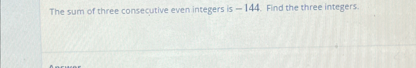Solved The sum of three consecutive even integers is -144 . | Chegg.com