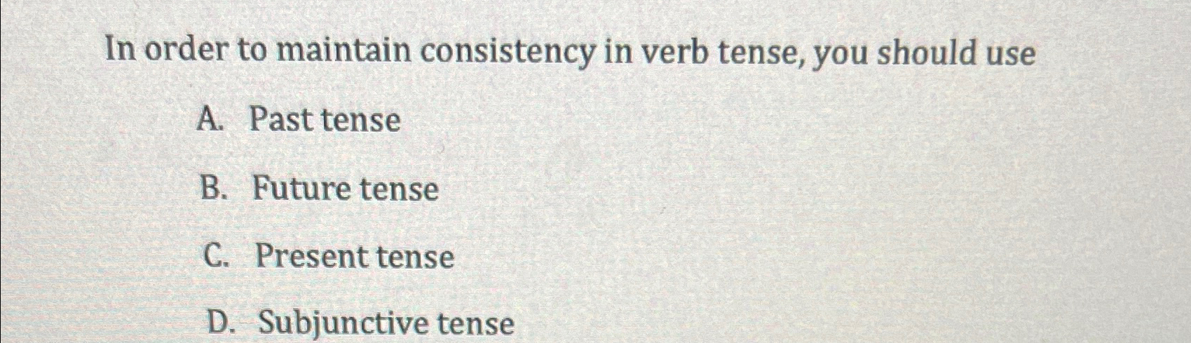 Solved In order to maintain consistency in verb tense, you | Chegg.com