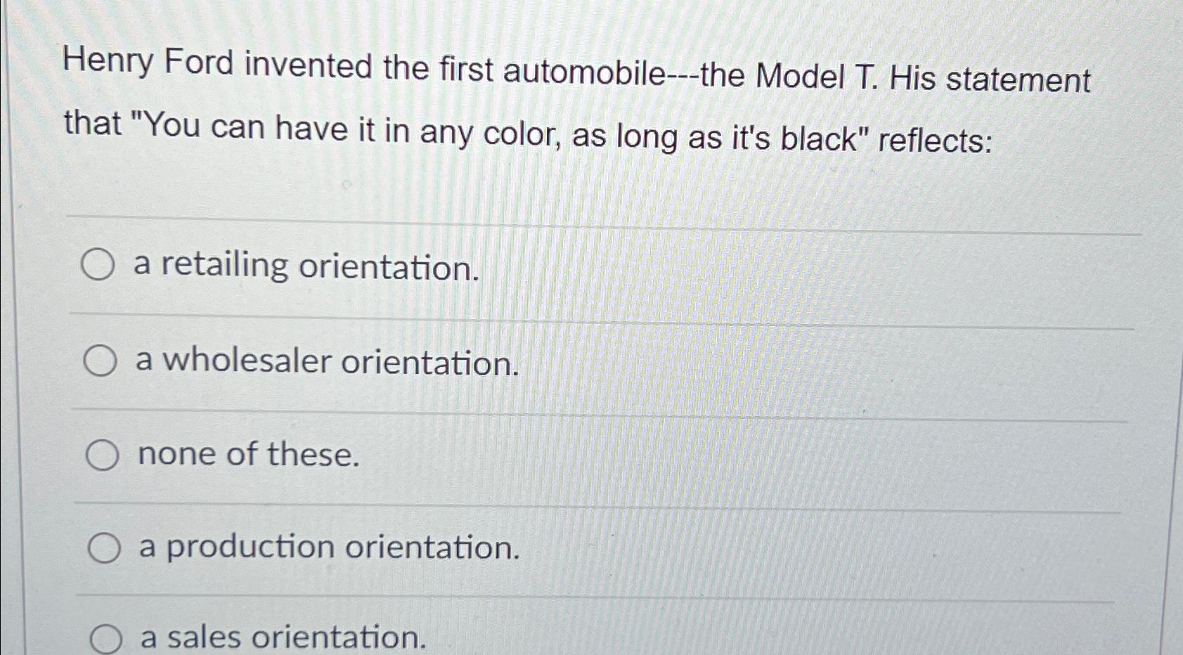 Solved Henry Ford invented the first automobile---the Model | Chegg.com