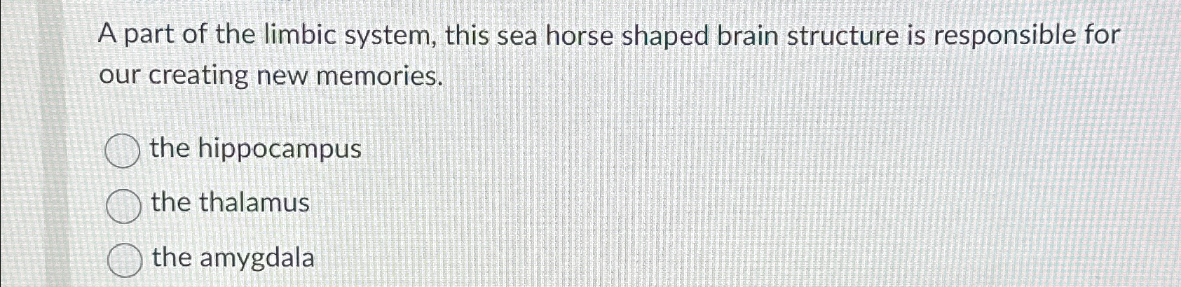 Solved A part of the limbic system, this sea horse shaped | Chegg.com