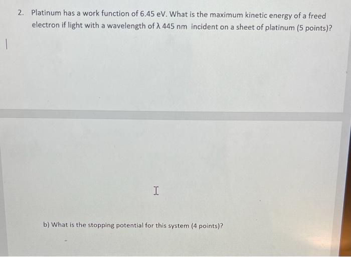 Solved 2. Platinum has a work function of 6.45 eV. What is | Chegg.com