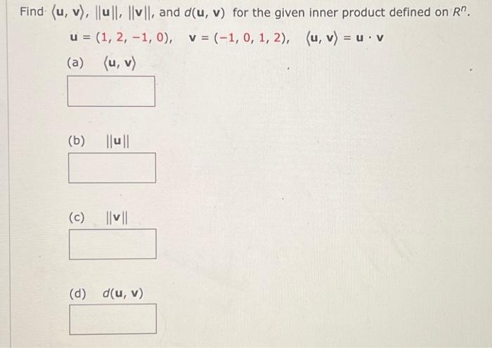 Solved Find u,v ,∥u∥,∥v∥, and d(u,v) for the given inner | Chegg.com