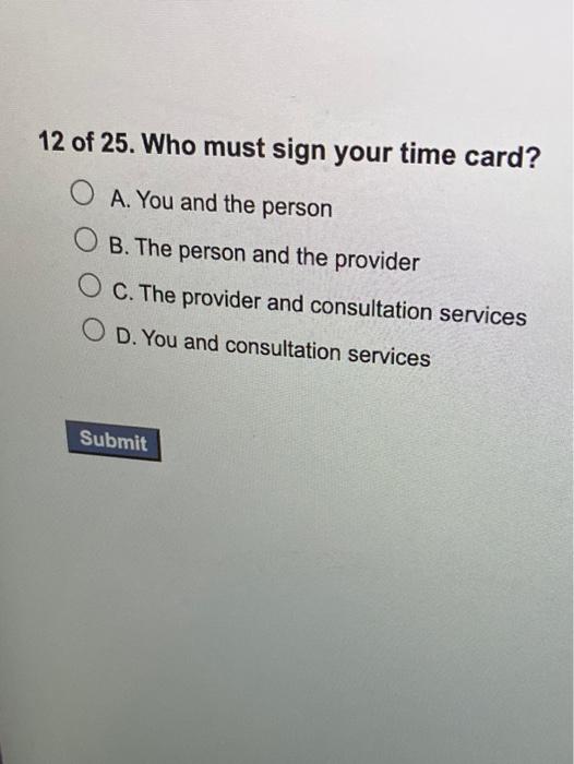 Solved 12 of 25. Who must sign your time card? O A. You and | Chegg.com