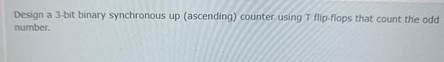 Solved Design a 3-bit binary synchronous up (ascending) | Chegg.com