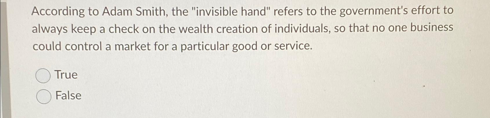 Solved According to Adam Smith, the "invisible hand" refers | Chegg.com