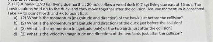 Solved 2. (10) A hawk (0.90 kg ) flying due north at 20 m/s | Chegg.com