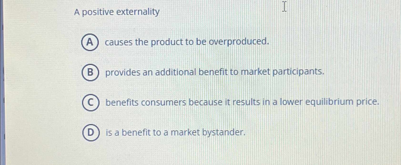 Solved A positive externalitycauses the product to be | Chegg.com