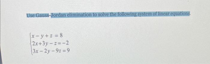 Solved Use Gauss-Jordan elimination to solve the following | Chegg.com