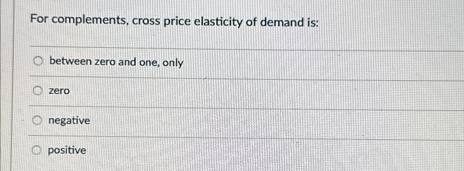 Solved For complements, cross price elasticity of demand | Chegg.com
