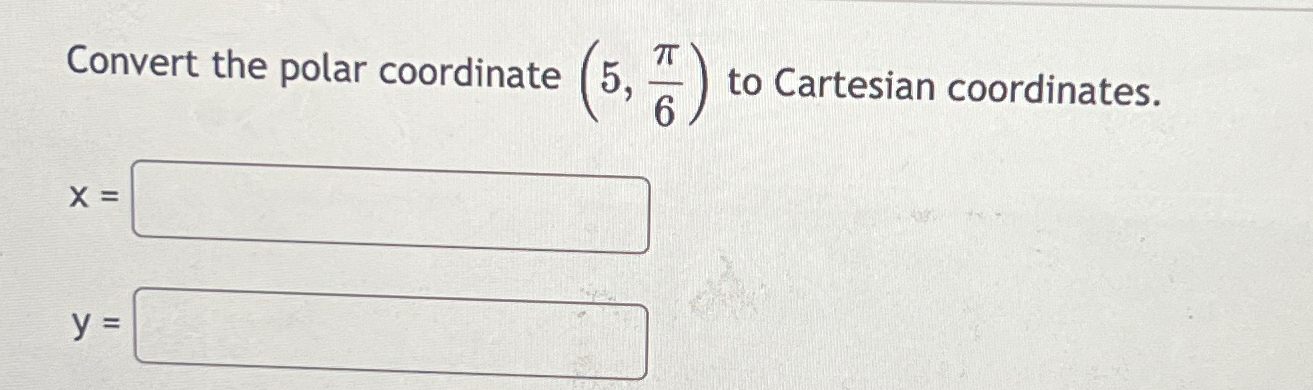 Solved Convert the polar coordinate (5,π6) ﻿to Cartesian | Chegg.com