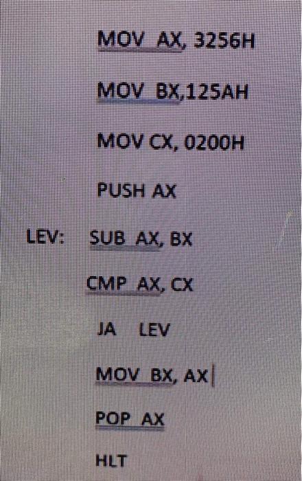 Solved MOV AX, 3256H MOV BX,125AH MOV CX, 0200H PUSH AX LEV: | Chegg.com