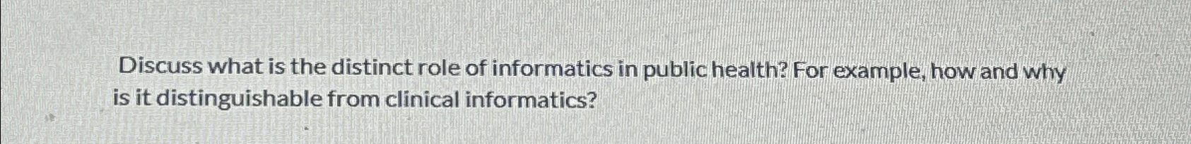 Solved Discuss what is the distinct role of informatics in | Chegg.com