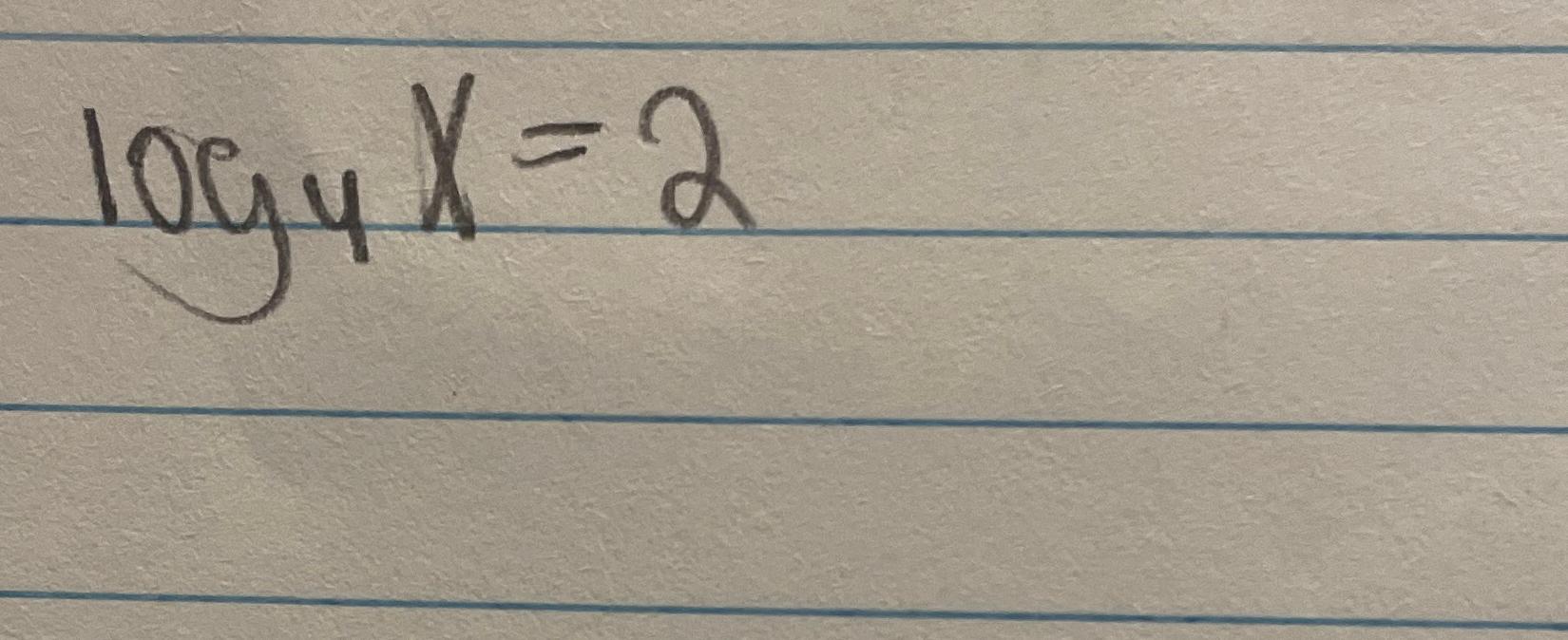 Solved log4⁡x=2• ﻿log4x=2 | Chegg.com