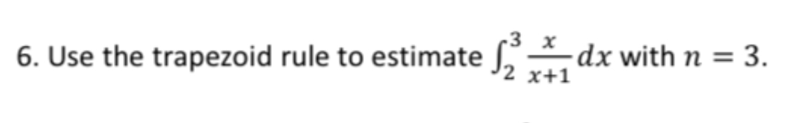 Solved Use the trapezoid rule to estimate ∫23xx+1dx ﻿with | Chegg.com