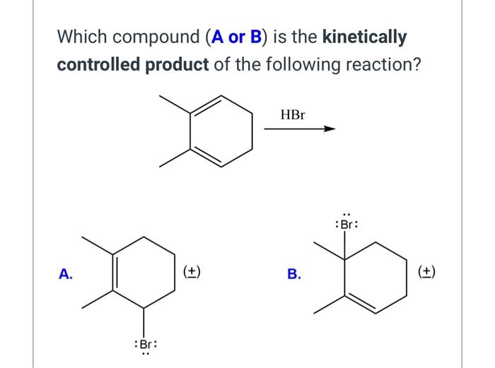 Solved Which compound (A or B) is the kinetically controlled | Chegg.com