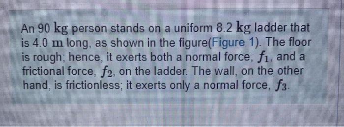 Solved An 90 kg person stands on a uniform 8.2 kg ladder | Chegg.com