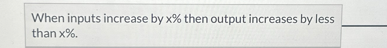 Solved When inputs increase by x% ﻿then output increases by | Chegg.com