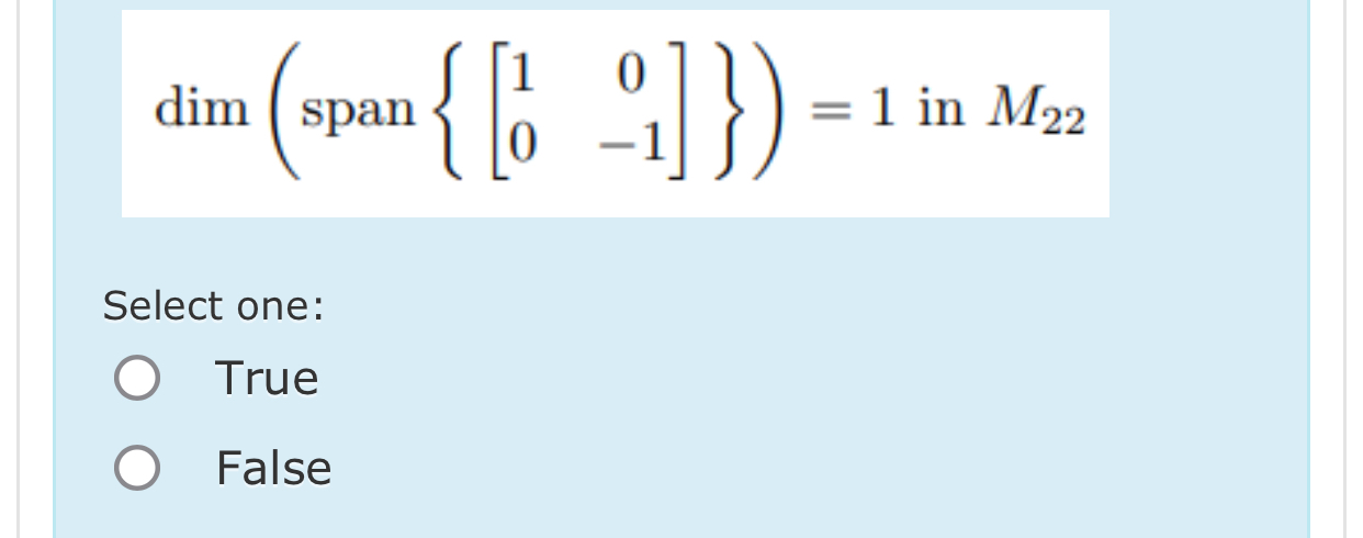 Solved dim(span{[100-1]})=1 in M22Select one:TrueFalse | Chegg.com