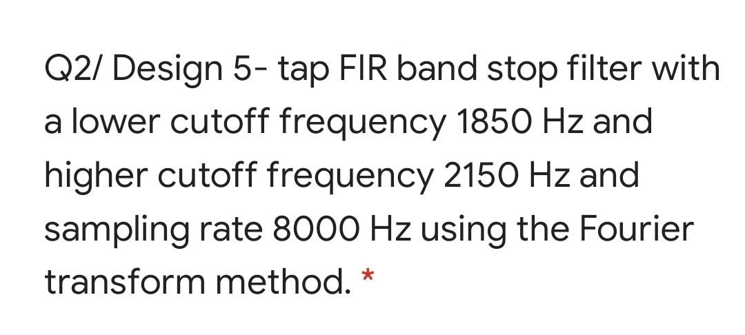 Solved Q2/ Design 5- tap FIR band stop filter with a lower | Chegg.com