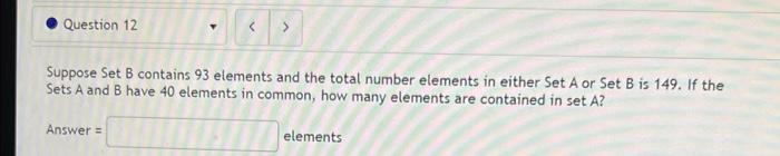 Solved Question 12 Suppose Set B contains 93 elements and | Chegg.com