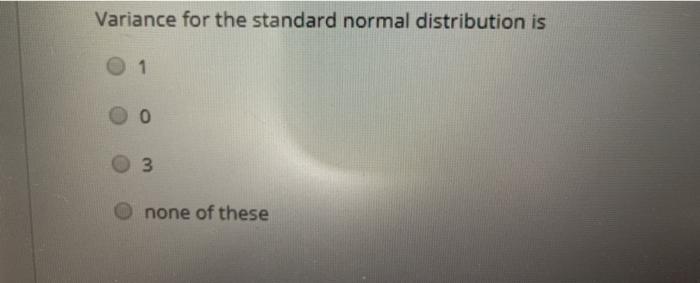 Solved Variance for the standard normal distribution is 1 0 | Chegg.com