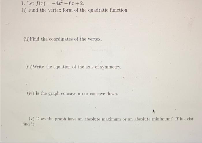 Solved 1. Let f(x)=−4x2−6x+2. (i) Find the vertex form of | Chegg.com
