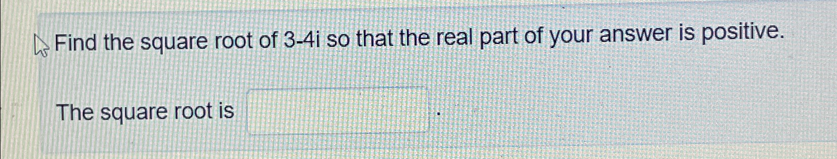 Solved Find the square root of 3-4i ﻿so that the real part | Chegg.com