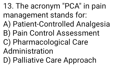 Solved Nursing: The acronym "PCA" in pain management stands | Chegg.com