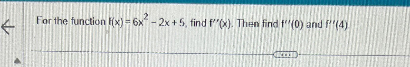 Solved For the function f(x)=6x2-2x+5, ﻿find f''(x). ﻿Then | Chegg.com