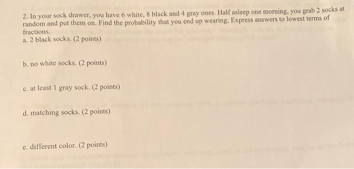Solved 2. In your sock drawer, you have 6 white, 8 black and | Chegg.com