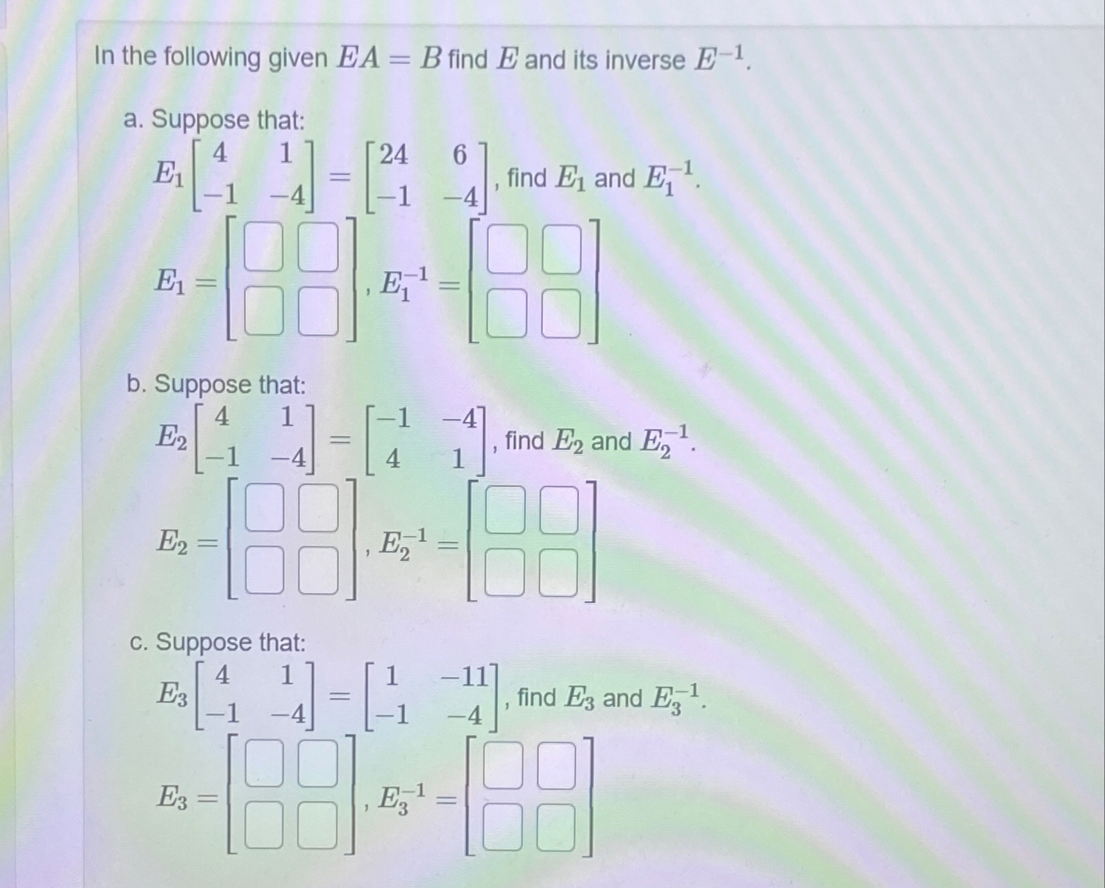 Solved In the following given EA=B ﻿find E ﻿and its inverse | Chegg.com