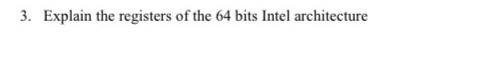 Solved 3. Explain the registers of the 64 bits Intel | Chegg.com