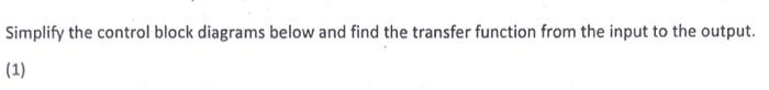 Solved Simplify the control block diagrams below and find | Chegg.com