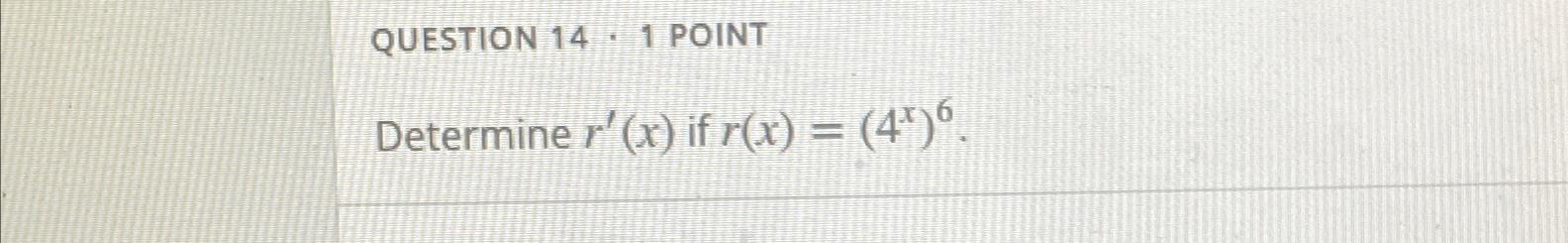 Solved QUESTION 14*1 ﻿POINTDetermine r'(x) ﻿if r(x)=(4x)6. | Chegg.com
