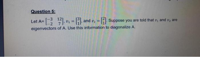 Solved Question 5: Let A=[−3−2127],v1=[31], and v2=[21]. | Chegg.com