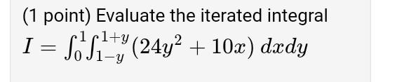 Solved (1 point) Evaluate the iterated integral | Chegg.com