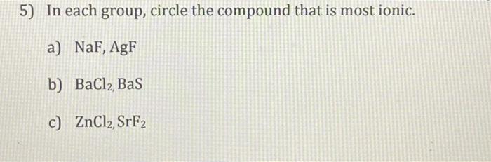 Solved 5) In each group, circle the compound that is most | Chegg.com