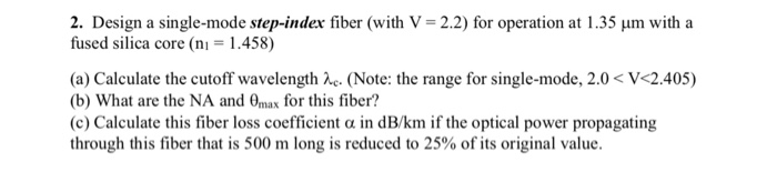 Solved 2. Design a single-mode step-index fiber (with V = | Chegg.com