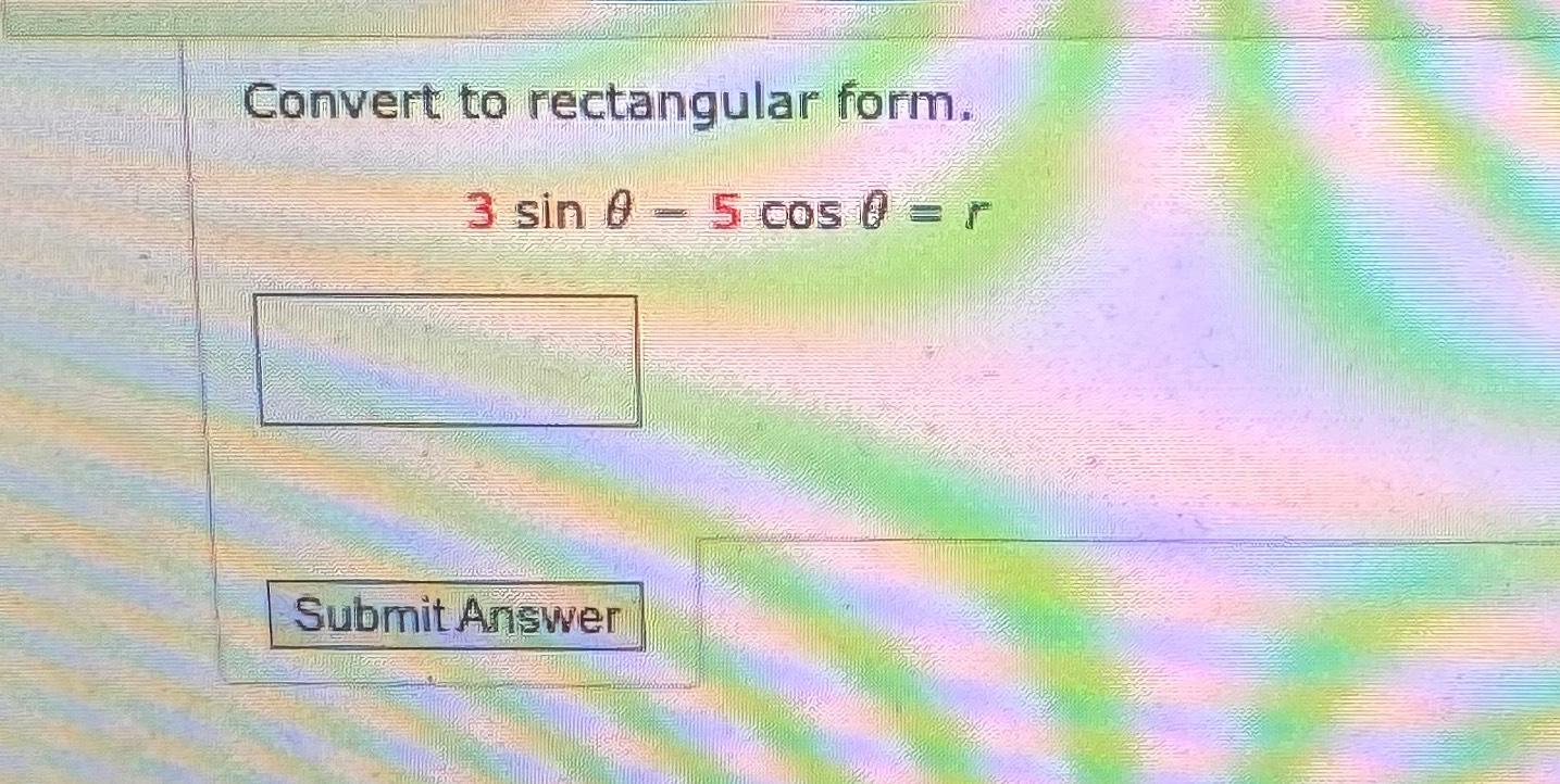 Solved Convert to rectangular form.3sinθ-5cosθ=r | Chegg.com