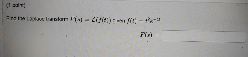 Solved (1 point) Find the Laplace transform F(S) = L(f(t)) | Chegg.com