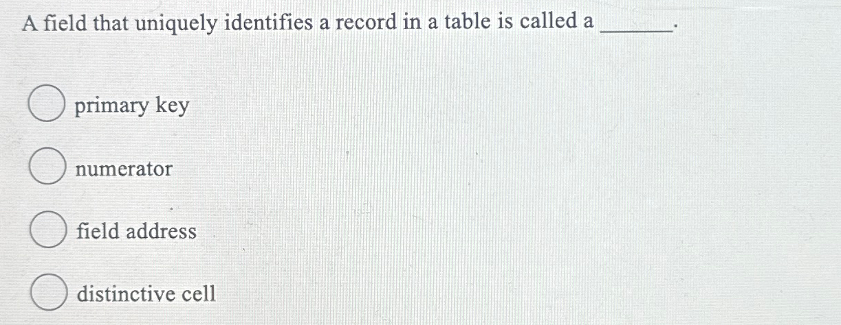 Solved A field that uniquely identifies a record in a table | Chegg.com