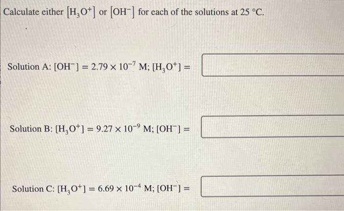 Solved Calculate either [H3O+]or [OH−]for each of the | Chegg.com